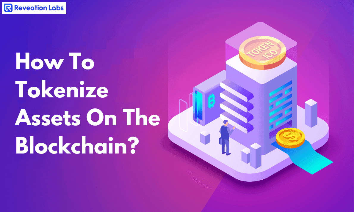 How To Tokenize Assets On The Blockchain? - Reveation Labs