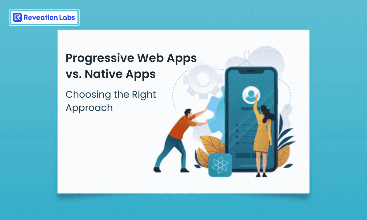 Progressive Web Apps vs. Native Apps: Choosing the Right Approach