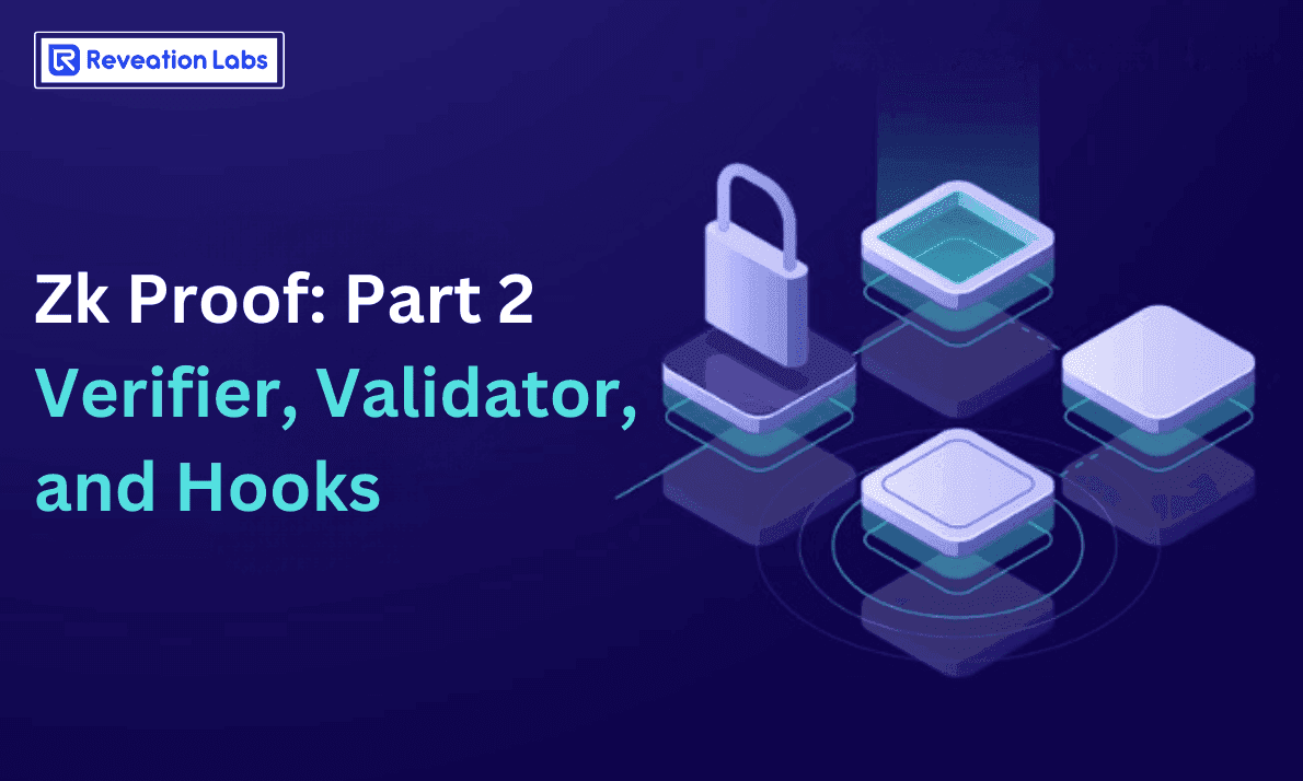 Zk Proof: Part 2- Verifier, Validator, and Hooks