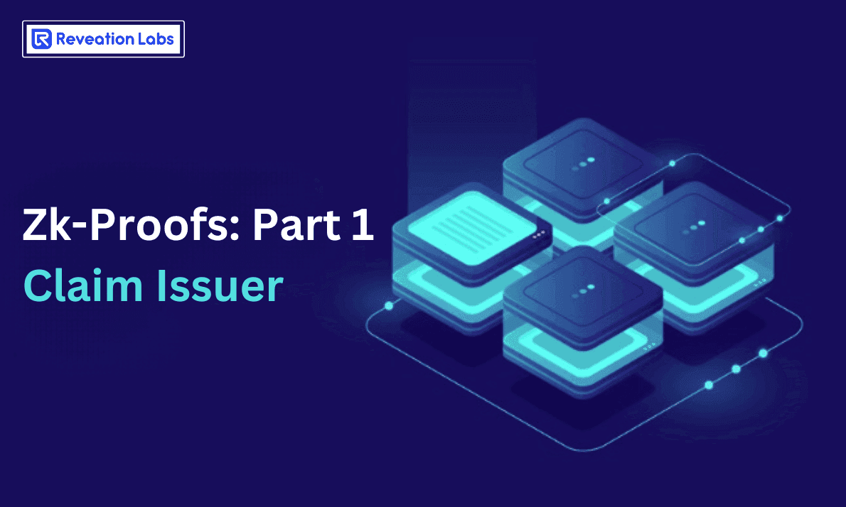 ZK-Proofs: Part 1 Claim Issuer- Reveation Labs